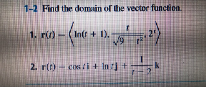 Solved 1-2 Find the domain of the vector function. 1. r(t) = | Chegg.com