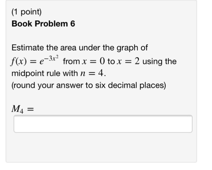 Solved (1 point) Book Problem 6 Estimate the area under the | Chegg.com