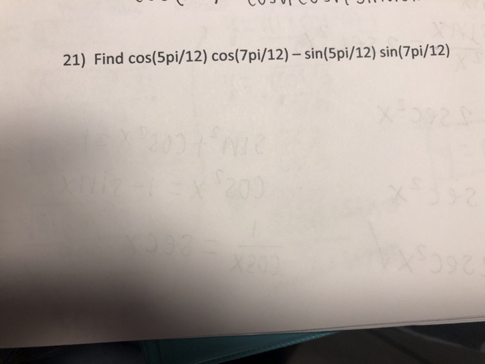Solved 21) Find cos(5pi/12) cos(7pi/12) - sin(5pi/12) | Chegg.com