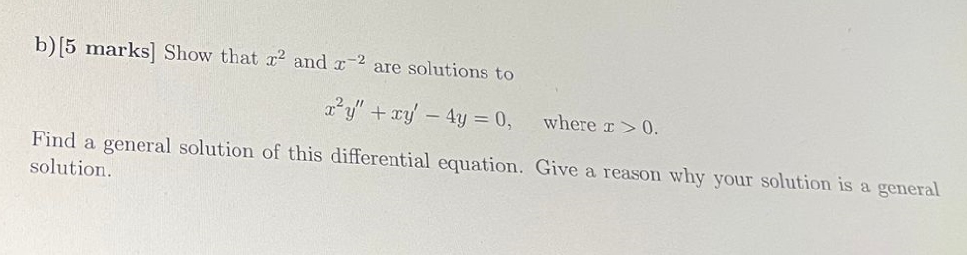 Solved b) [ 5 marks] Show that x2 and x−2 are solutions to | Chegg.com