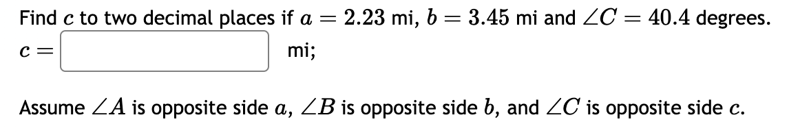 Solved Find c to two decimal places if a=2.23mi,b=3.45mi and | Chegg.com