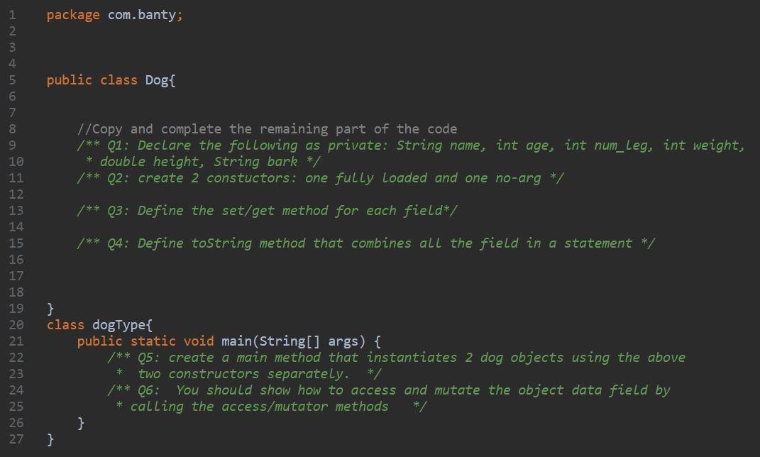 Solved package com.banty; public class Dog\{ //Copy and | Chegg.com
