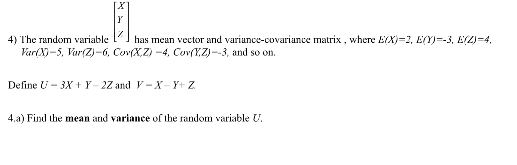 Solved 4) The random variable ⎣⎡XYZ⎦⎤ has mean vector and | Chegg.com