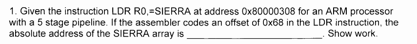 Solved 1. Given the instruction LDR R0, =SIERRA at address | Chegg.com