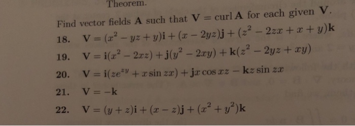 Solved Theorem. Find vector fields A such that V = curl A | Chegg.com Solved Theorem. Find vector fields A such that V = curl A | Chegg.com