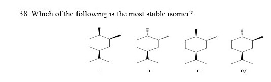 Solved 38. Which of the following is the most stable isomer? | Chegg.com