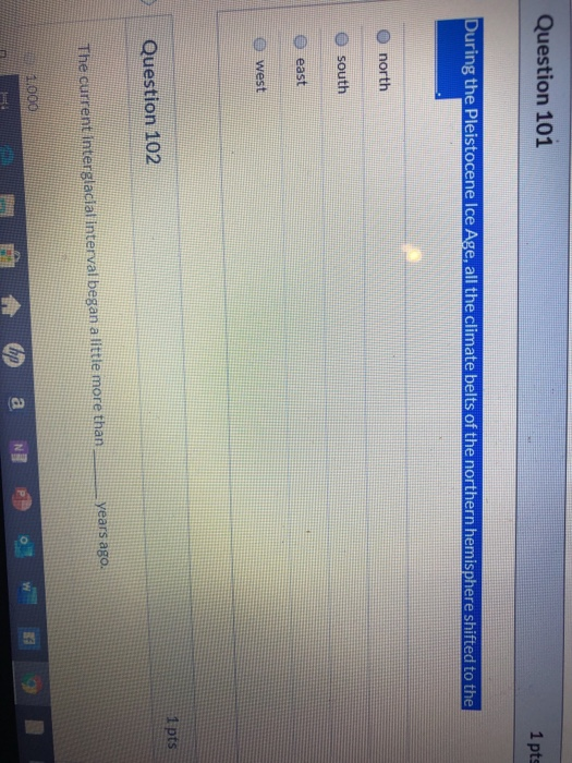 Solved Question 101 1 pts During the Pleistocene Ice Age, | Chegg.com