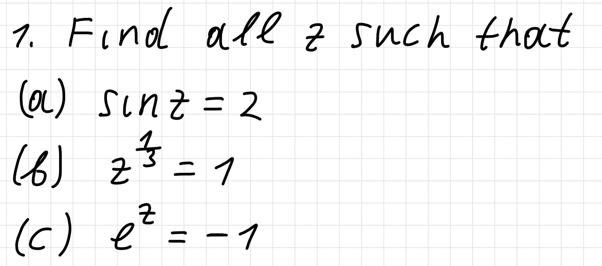 Solved 1. Find all z such that (a) sinz=2 (b) z31=1 (c) | Chegg.com