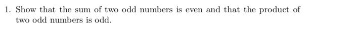 Solved 1. Show that the sum of two odd numbers is even and | Chegg.com