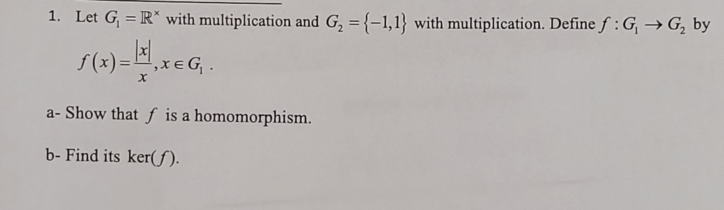 Solved 1. Let G1=R×with multiplication and G2={−1,1} with | Chegg.com