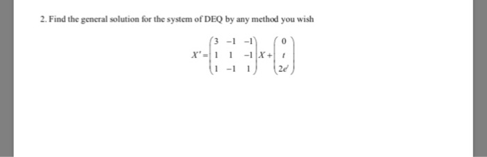 Solved Find the general solution for the system of DEQ by | Chegg.com