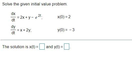Solved Solve the given initial value problem. dx F = | Chegg.com