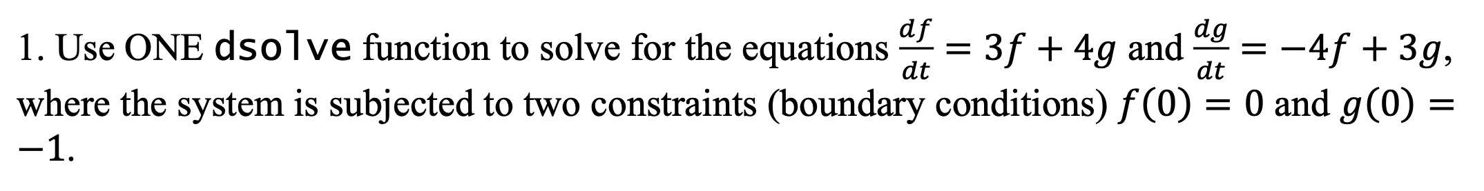 Solved = dt = dt df dg 1. Use ONE dsolve function to solve | Chegg.com