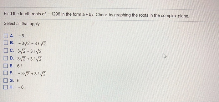 Solved Find the fourth roots of -1296 in the form a +b i. | Chegg.com