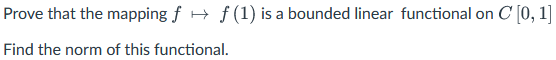 Solved Prove that the mapping f|→f(1) ﻿is a bounded linear | Chegg.com