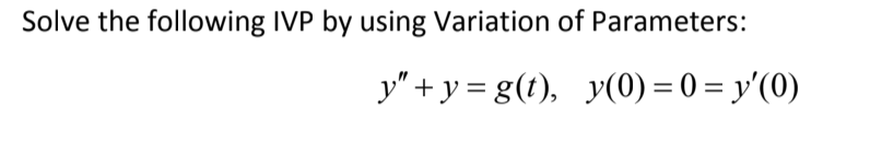 Solved Solve the following IVP by using Variation of | Chegg.com
