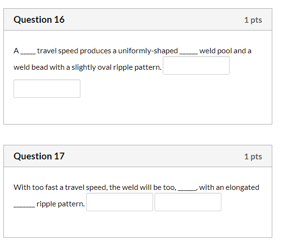 Solved Question 16 1 pts weld pool and a A___ travel speed | Chegg.com