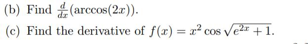 Solved (b) Find (arccos(2x)) (c) Find the derivative of | Chegg.com