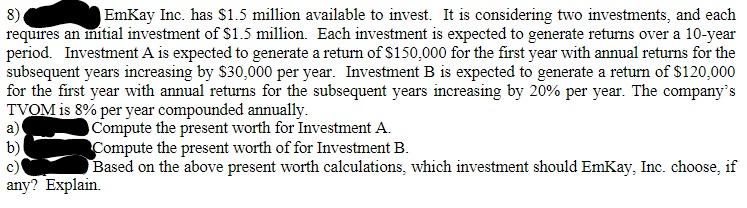 Solved 8) EmKay Inc. has $1.5 million available to invest. | Chegg.com