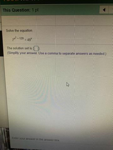 Solved This Question: 1 pt Solve the equation 7** - 120 - 49 | Chegg.com