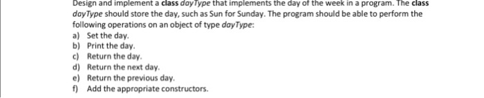 Solved Design and implement a class dayType that implements | Chegg.com
