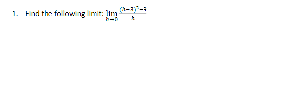 Solved (n-3)2-9 1. Find the following limit: lim h0 h | Chegg.com