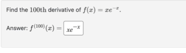 Solved Find the 100 ﻿th derivative of f(x)=xe-x.Answer: | Chegg.com