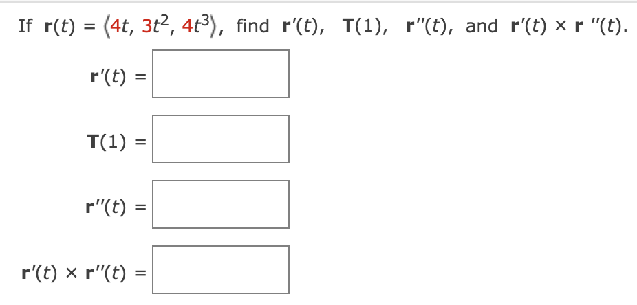 Solved If r(t)= 4t,3t2,4t3 , find r′(t),T(1),r′′(t), and | Chegg.com