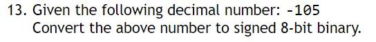 Solved 13. Given the following decimal number: −105 Convert | Chegg.com