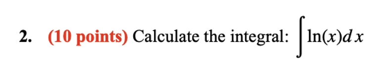 Solved 2. (10 points) Calculate the integral: ∫ln(x)dx | Chegg.com