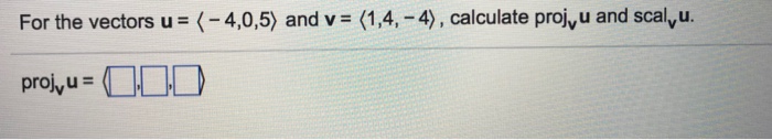 Solved For the vectors u = -4,05) and v = (1,4,-4) , | Chegg.com