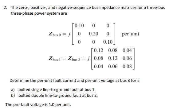 Solved 2. The zero-, positive, and negative-sequence bus | Chegg.com
