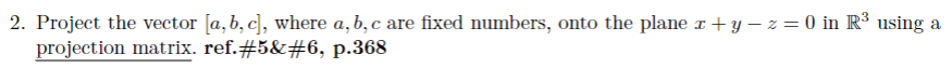 Solved 2. Project the vector (a,b,c), where a,b,c are fixed | Chegg.com