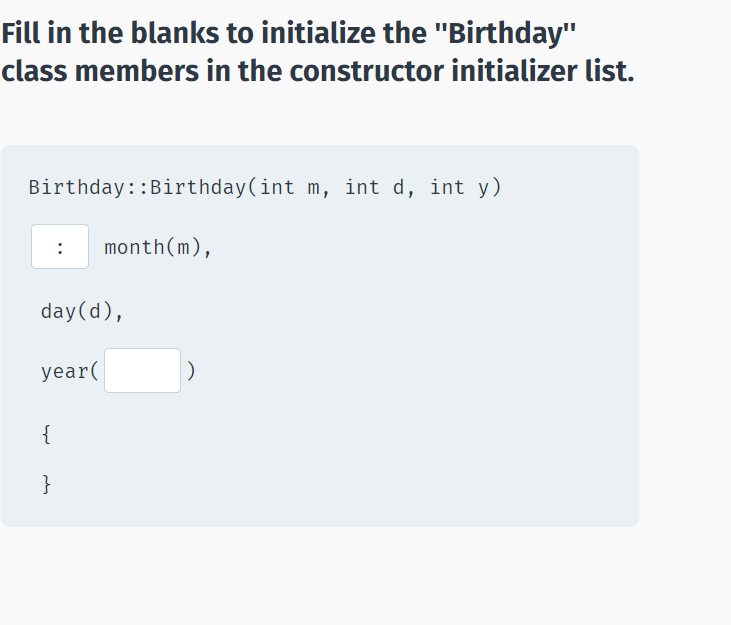 Solved Fill in the blanks to initialize the "Birthday" class | Chegg.com