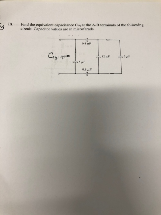 Solved III. Find the equivalent capacitance Ceq at the A-B | Chegg.com