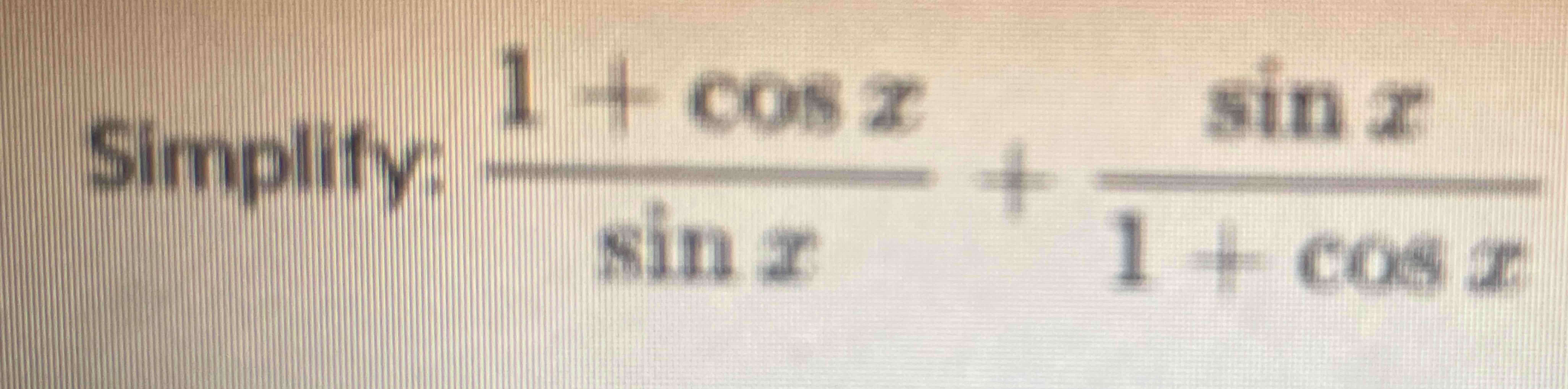 Solved Simplify: 1+cosxsinx+sinx1+cosx | Chegg.com