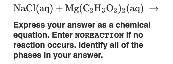 Solved NaCl(aq) + Mg(C2H3O2)2 (aq) + Express your answer as | Chegg.com