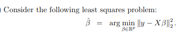 Solved Consider the following least squares problem: B arg | Chegg.com