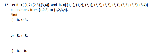 Solved 12. Let R1 ={(1,2),(2,3),(3,4)} and R2 ={(1,1), | Chegg.com