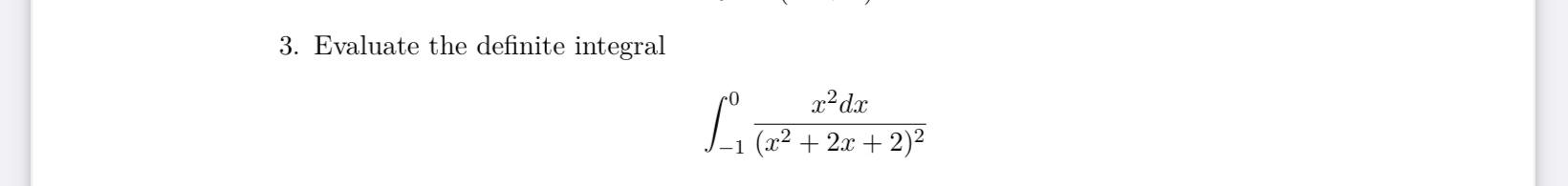 Solved 3. Evaluate the definite integral ∫−10(x2+2x+2)2x2dx | Chegg.com