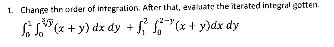 Solved 1. Change the order of integration. After that, | Chegg.com