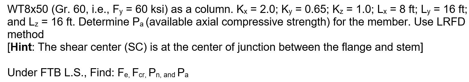 Solved WT8x50 (Gr. 60, i.e., Fy = 60 ksi) as a column. Kx = | Chegg.com
