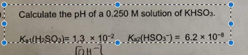 Solved Calculate the pH of a 0.250 M solution of KHSO3. | Chegg.com