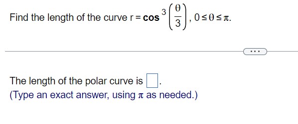Solved Find the length of the curve r=cos3(θ3),0≤θ≤π.The | Chegg.com