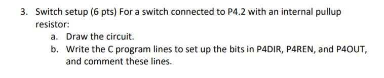 Switch setup (6 pts) For a switch connected to P4.2 | Chegg.com