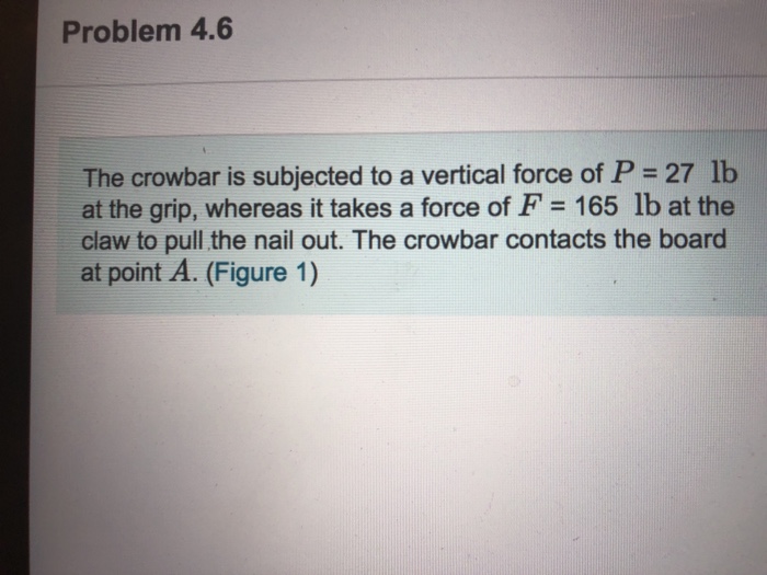 Solved Problem 4.6 The crowbar is subjected to a vertical | Chegg.com