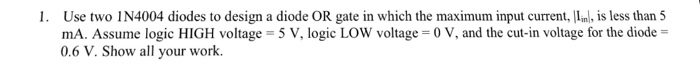 Solved 1. Use two IN4004 diodes to design a diode OR gate in | Chegg.com