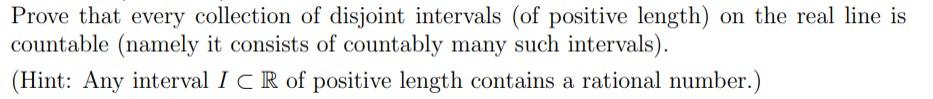 Solved Prove that every collection of disjoint intervals (of | Chegg.com