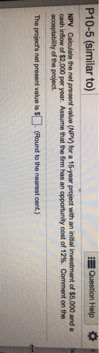 Solved P10-5 (similar to) Question Help NPV Calculate the | Chegg.com Solved P10-5 (similar to) Question Help NPV Calculate the | Chegg.com