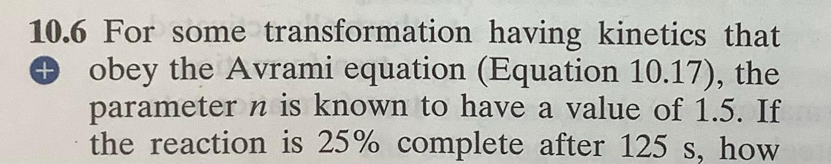 Solved 10.6 For some transformation having kinetics that | Chegg.com